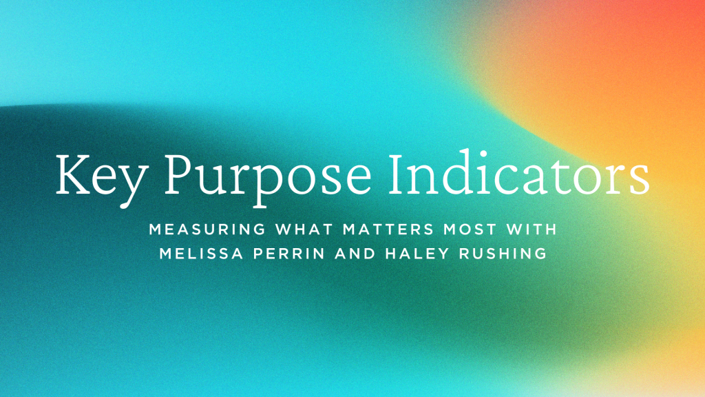 Key Purpose Indicators: Measuring What Matters Most with Melissa Perrin ...